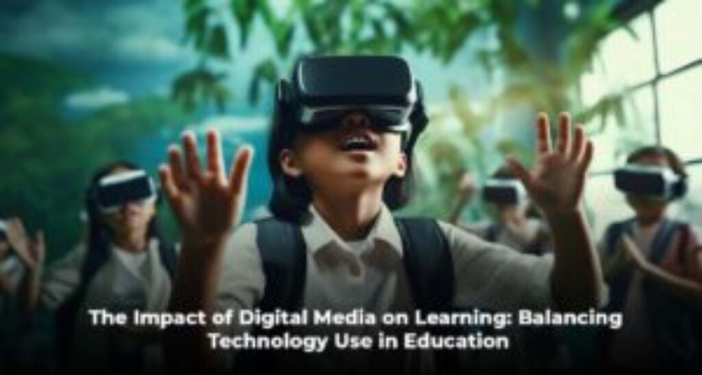 The Impact of Digital Media on Learning: Balancing Technology Use in Education